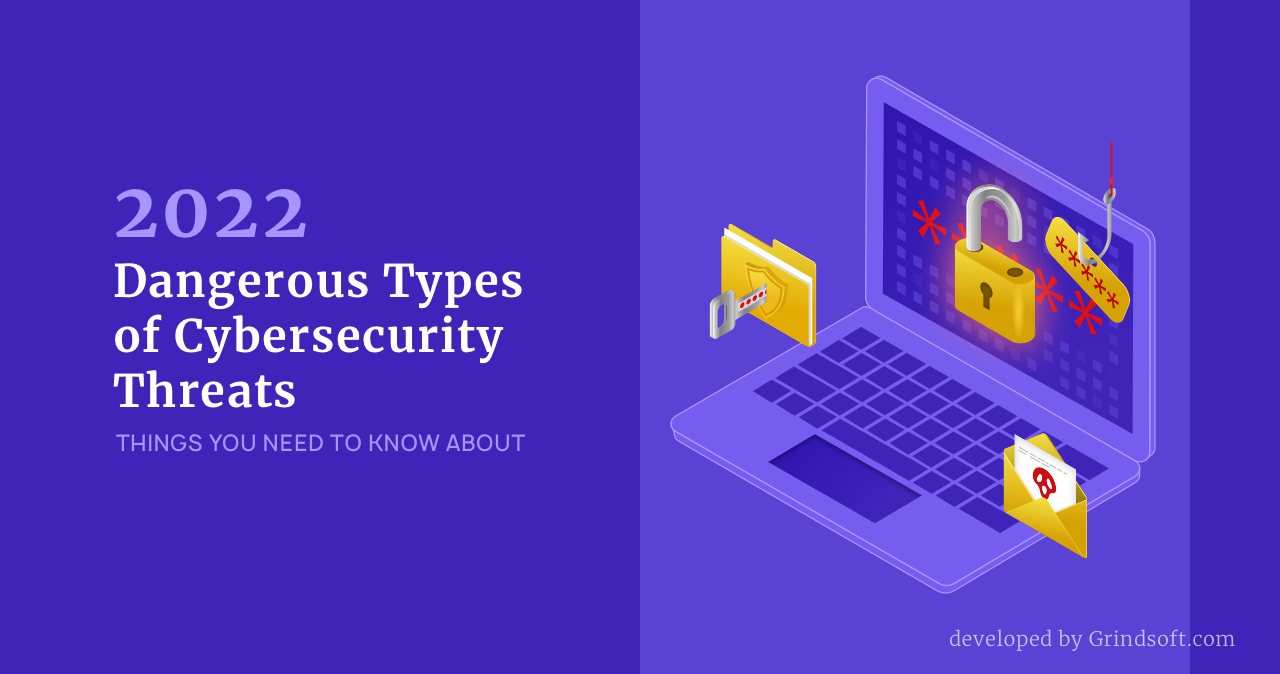 20 Dangerous Types of Cybersecurity Threats – Gridinsoft Blog